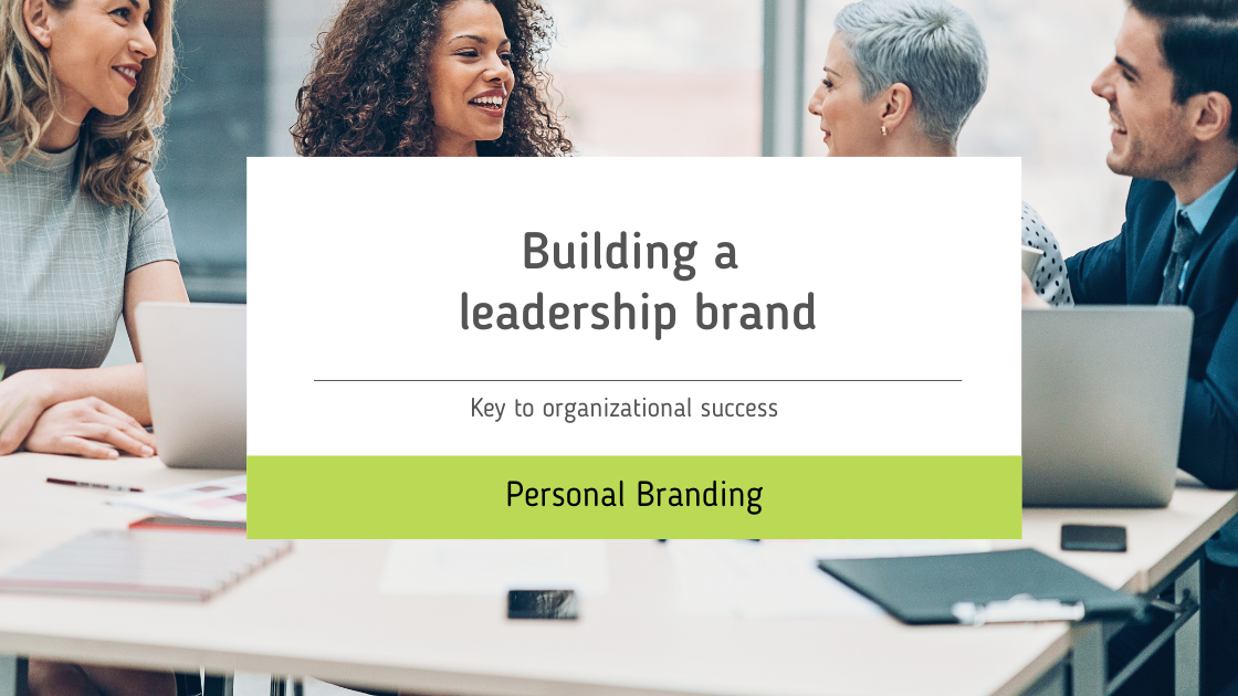 Building a Leadership Brand: The Key to Long-Term Organizational ...